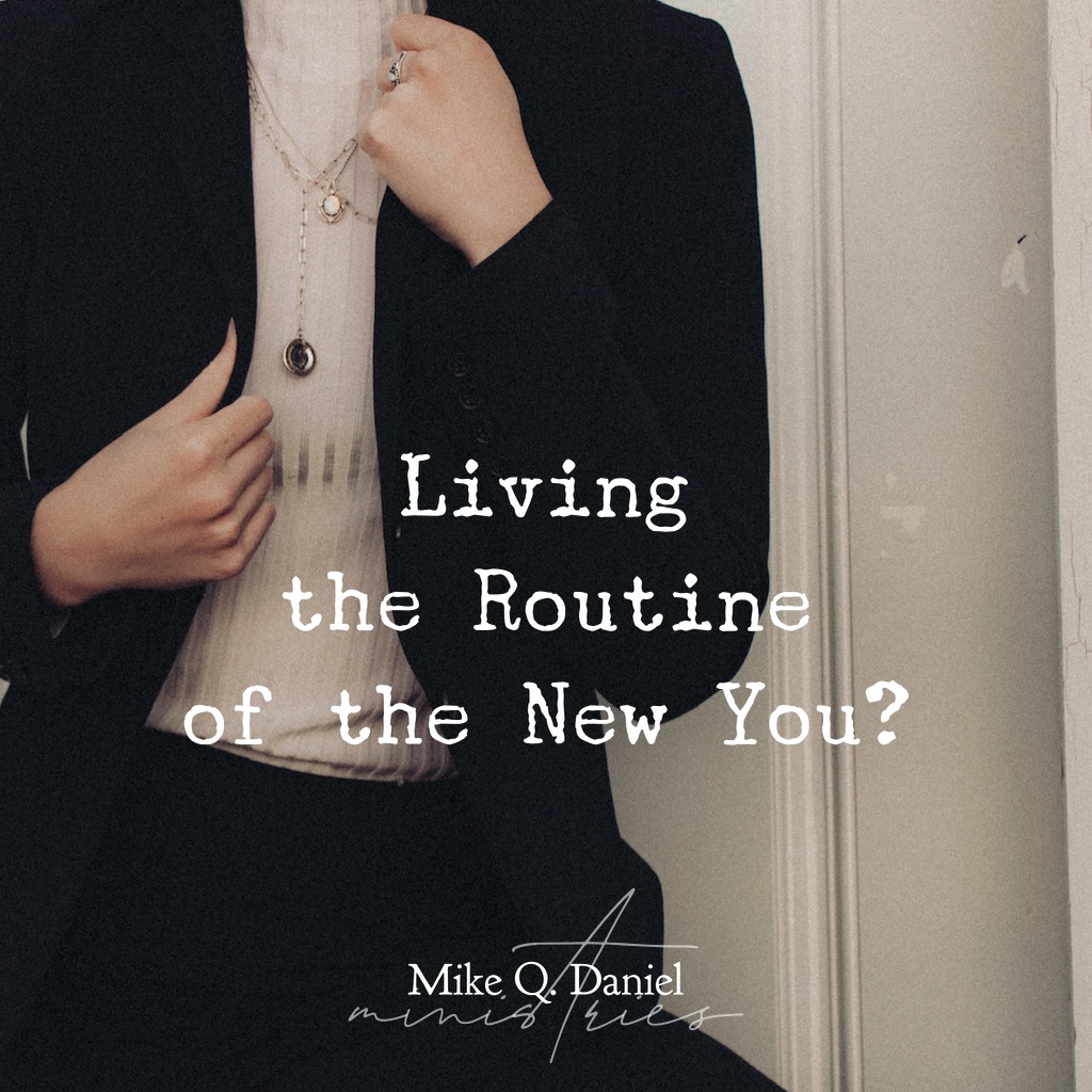 Habits & Routines in Grace Life? - Mike Q. Daniel Ministries
