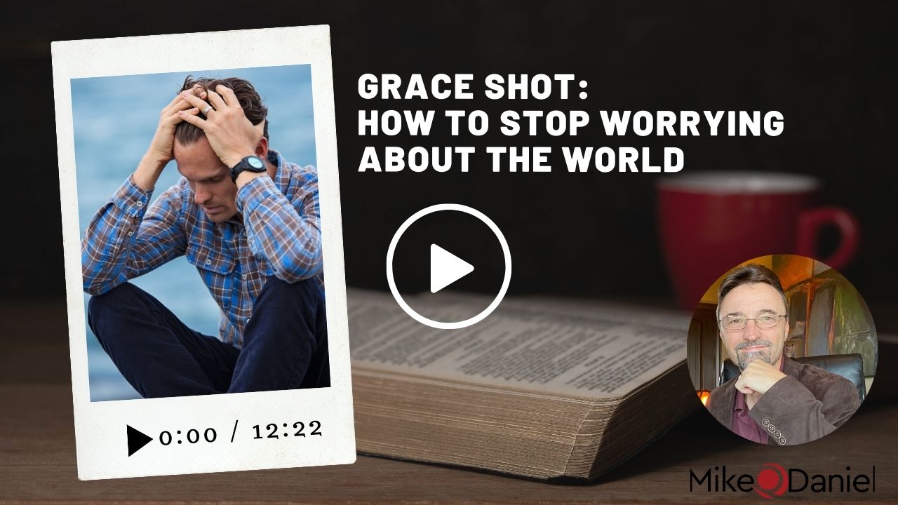 Grace Shot: How to stop worrying about the world? - Mike Q. Daniel ...